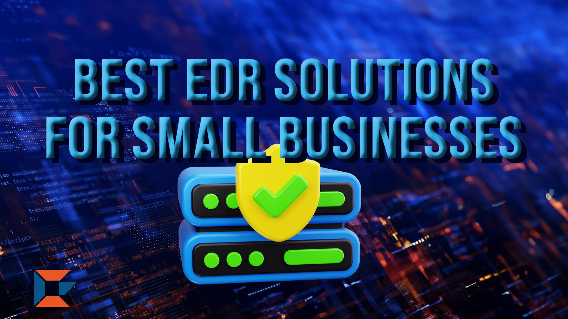The Best EDR Solutions for Small Companies: Cybersecurity That Grows ...